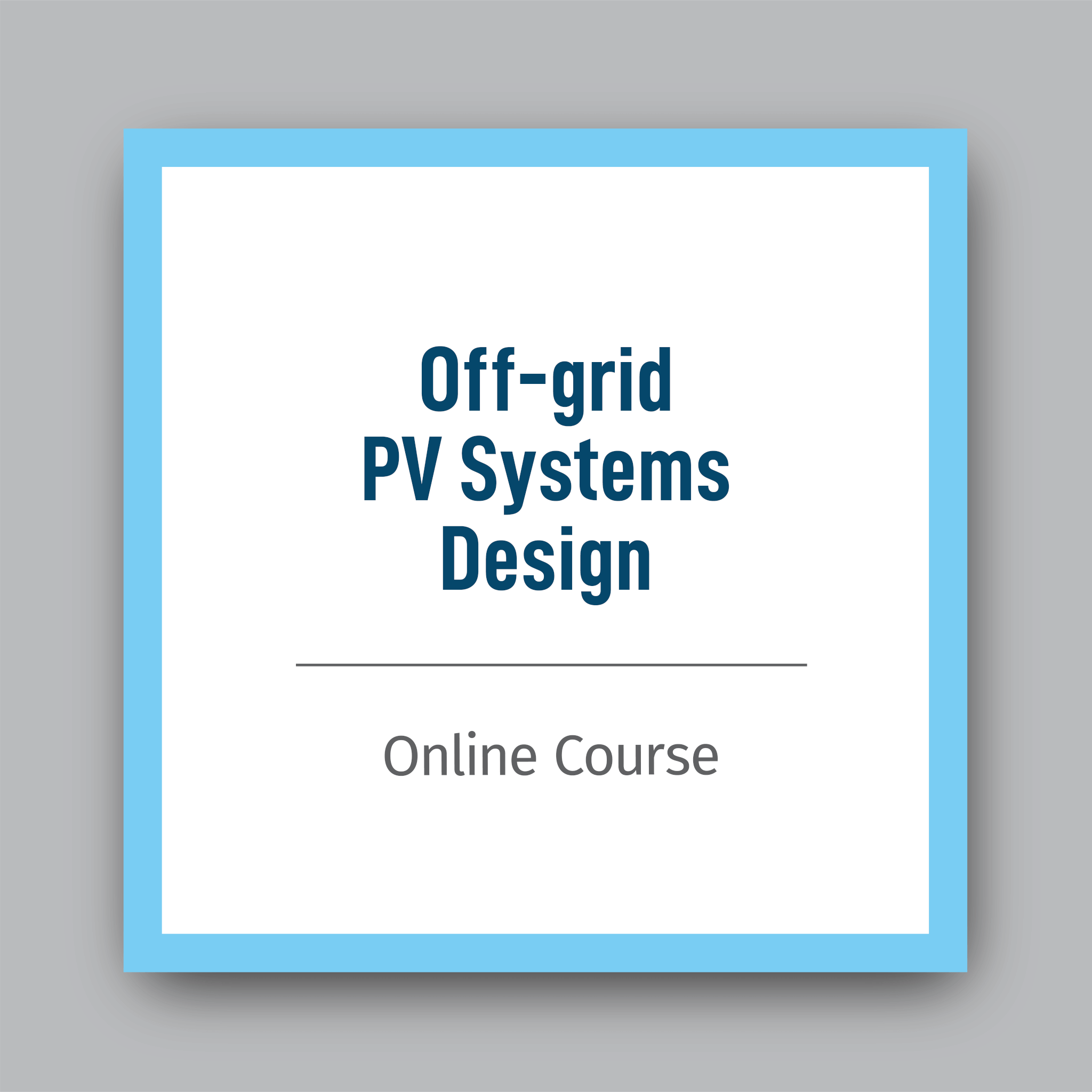 Off-Grid PV Systems Design Course - GSES Off-Grid PV Systems Design Course - GSES